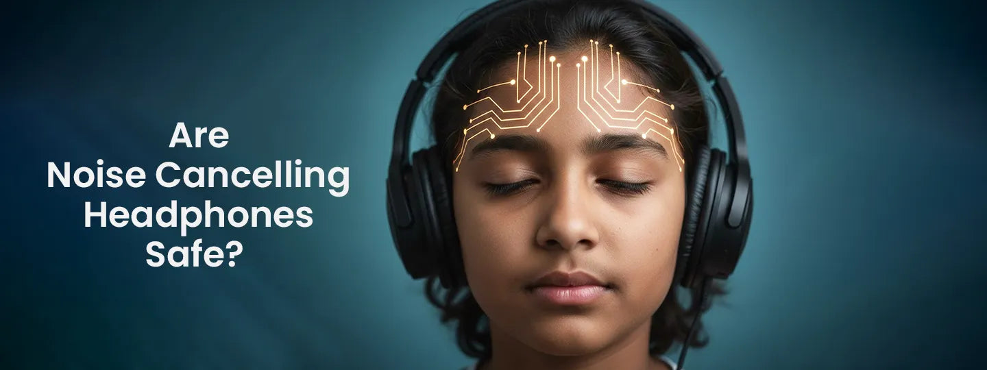 Are Noise Cancelling Headphones Safe: Facts & Risks